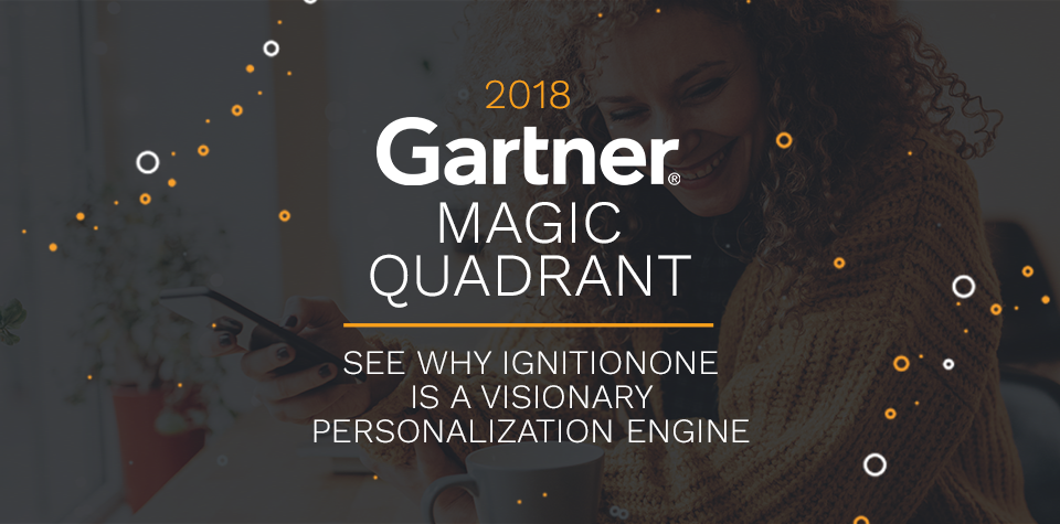 2018 Gartner Magic Quadrant for Personalization Engines - IgnitionOne 2018 Gartner Magic Quadrant for Personalization Engines - IgnitionOne